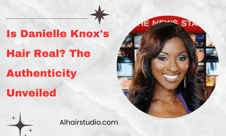 Unveiling The Truth: Is Danielle Knox's Hair Real? Expert Analysis And ...