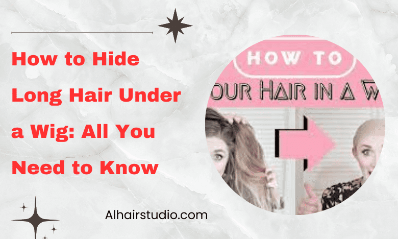How To Hide Long Hair Under A Wig | Al Hair Studio
